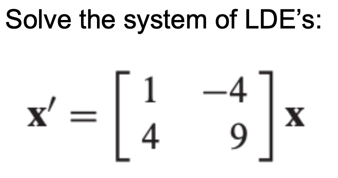 Solved Solve the system of LDE's: x′=[14−49]x | Chegg.com