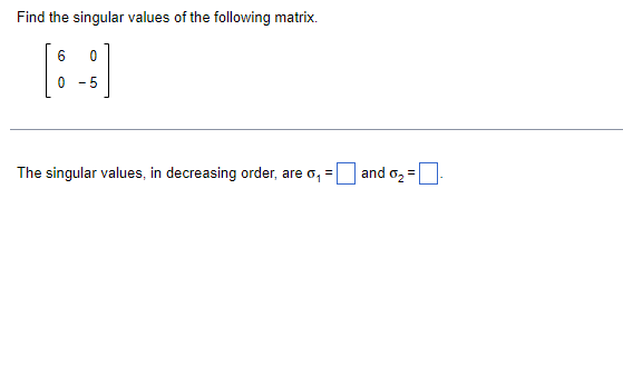 Solved Find the singular values of the following matrix. | Chegg.com
