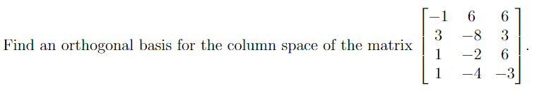 Solved Find an orthogonal basis for the column space of the | Chegg.com