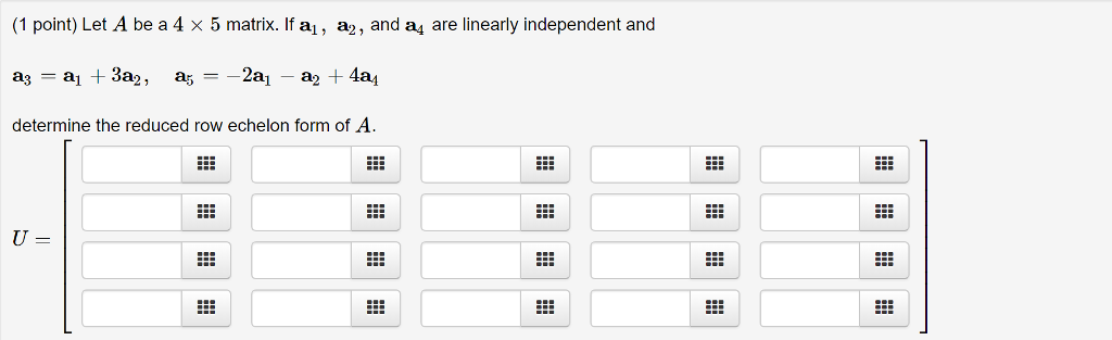 Solved (1 point) Let A be a 4 x 5 matrix. If a1, a2, and a4 | Chegg.com