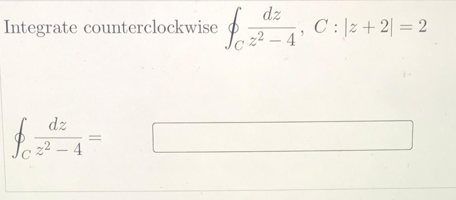 Solved Integrate counterclockwise ∮Cz2−4dz,C:∣z+2∣=2 | Chegg.com