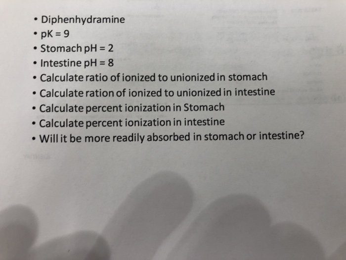 Solved Diphenhydramine Stomach pH Intestine pH 8 Calculate | Chegg.com