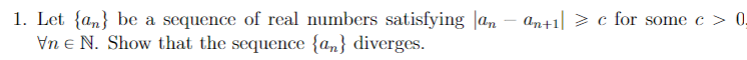 Solved 1. Let {an} be a sequence of real numbers satisfying | Chegg.com