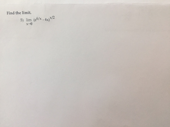 Solved Find the limit. lim x rightarrow 0 (e^6/x - 4x)^x/2 | Chegg.com