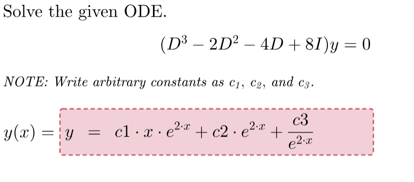 Solved Solve the given ODE. (D3−2D2−4D+8I)y=0 NOTE: Write | Chegg.com