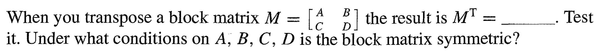 Solved When you transpose a block matrix M=[ACBD] the result | Chegg.com