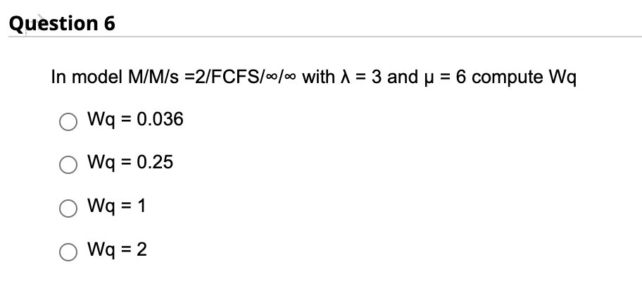 Solved Question 6 In model M/M/s =2/FCFS/00/00 with 1 = 3 | Chegg.com