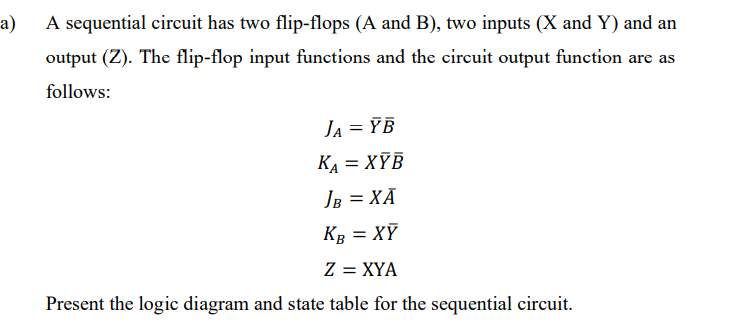 Solved a) A sequential circuit has two flip-flops (A and B), | Chegg.com