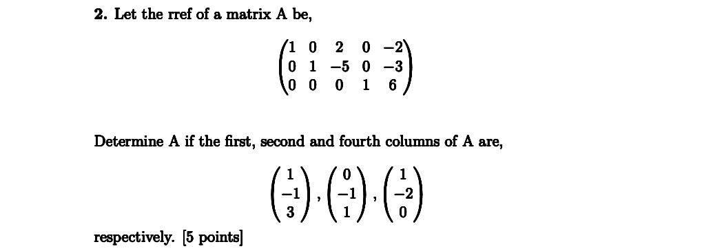 Solved 2. Let the rref of a matrix A be, (10 2 0-2 0 1 -5 | Chegg.com