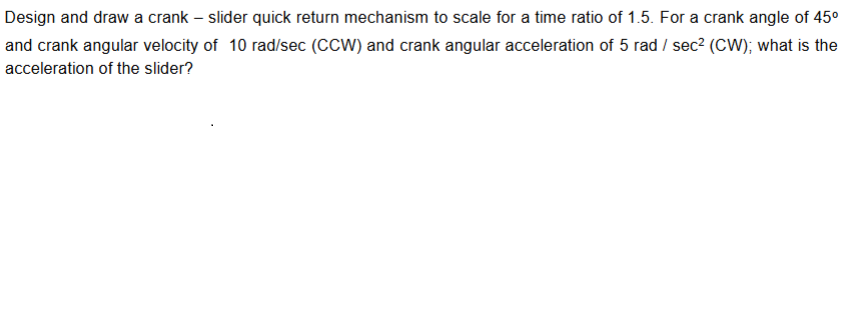 Solved Design and draw a crank - ﻿slider quick return | Chegg.com