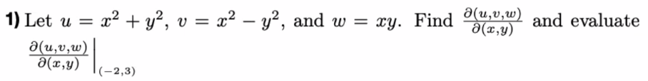 Solved 1) Let u=x2+y2,v=x2−y2, and w=xy. Find ∂(x,y)∂(u,v,w) | Chegg.com