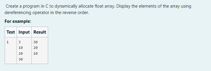Solved Create a program in C to dynamically allocate float | Chegg.com
