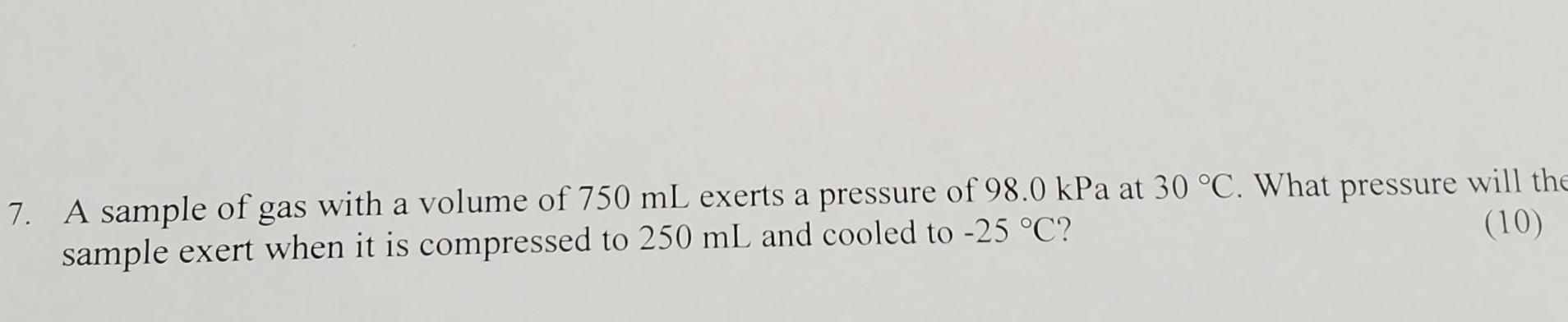 Solved 7. A sample of gas with a volume of 750 mL exerts a | Chegg.com