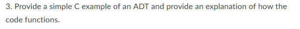 Solved 3. Provide a simple C example of an ADT and provide | Chegg.com