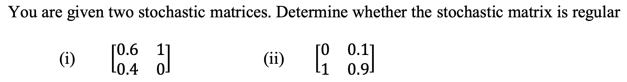 Solved You are given two stochastic matrices. Determine | Chegg.com