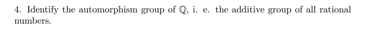 Solved 4. Identify the automorphism group of Q, i. e. the | Chegg.com