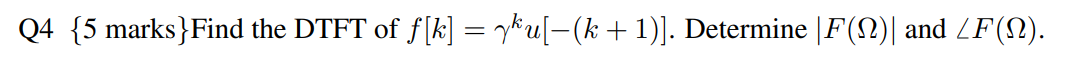 Solved Q4 {5 marks } Find the DTFT of f[k]=γku[−(k+1)]. | Chegg.com