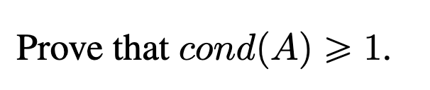 Solved Prove that cond(A)⩾1. | Chegg.com