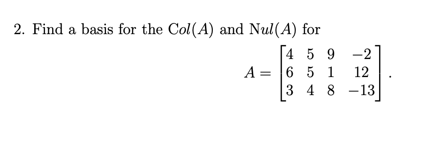 Solved 2. Find a basis for the Col(A) and Nul(A) for A= = 4 | Chegg.com