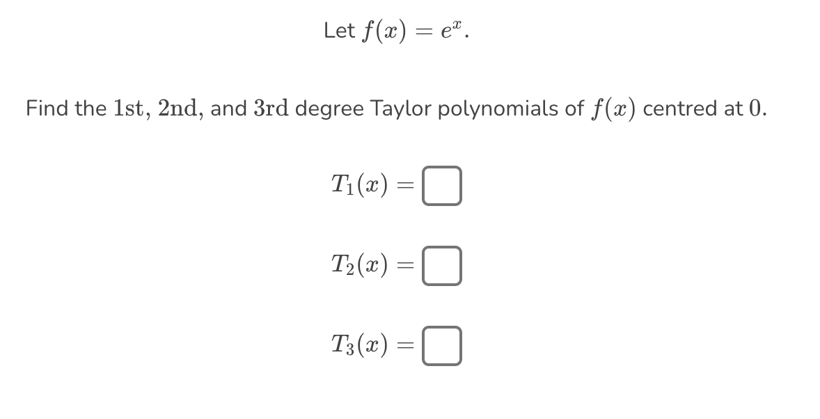 Solved Let f(x)=ex. Find the 1st, 2nd, and 3rd degree Taylor | Chegg.com