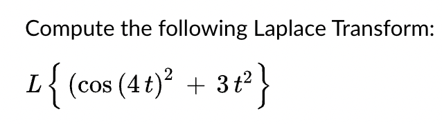 Solved Compute the following Laplace Transform: | Chegg.com