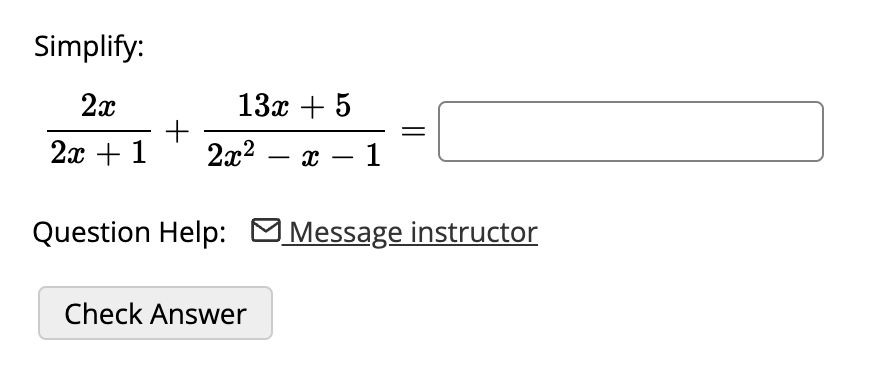 Solved Simplify: 2x+12x+2x2−x−113x+5= Question Help: Message | Chegg.com Solved Simplify: 2x+12x+2x2−x−113x+5= Question Help: Message | Chegg.com