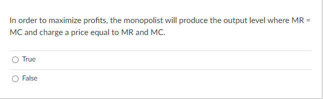 Solved In order to maximize profits, the monopolist will | Chegg.com