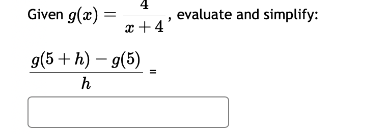 Solved Given g(x)=x+44, evaluate and simplify: hg(5+h)−g(5)= | Chegg.com