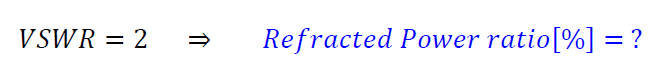Solved VSWR=2⇒ Refracted Power ratio [%]=? | Chegg.com