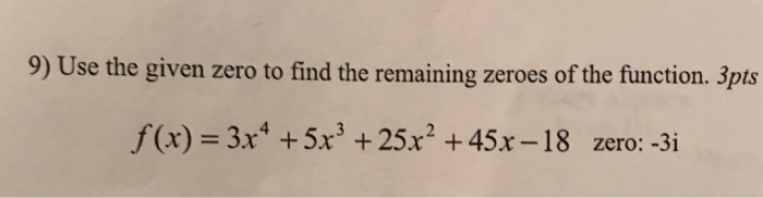 Solved 9) Use the given zero to find the remaining zeroes of | Chegg.com