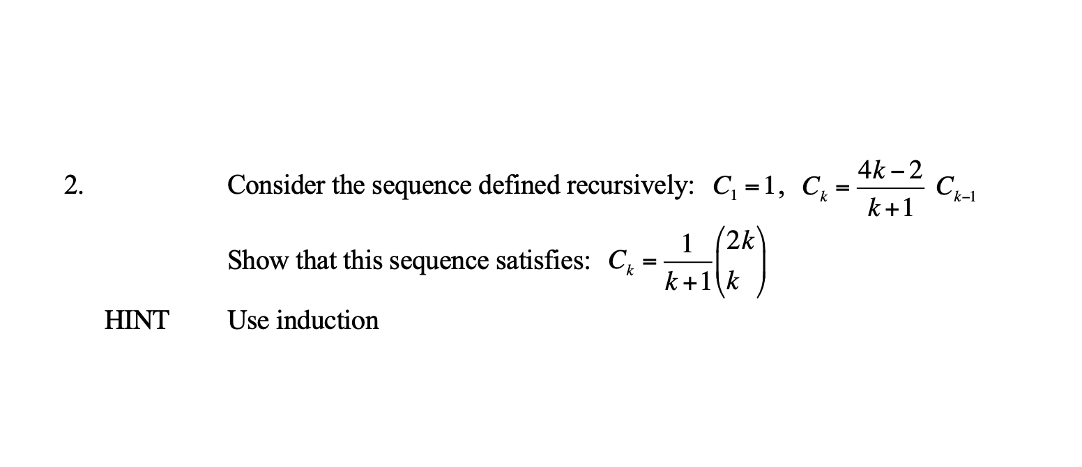 Solved - 2. Consider the sequence defined recursively: C=1, | Chegg.com