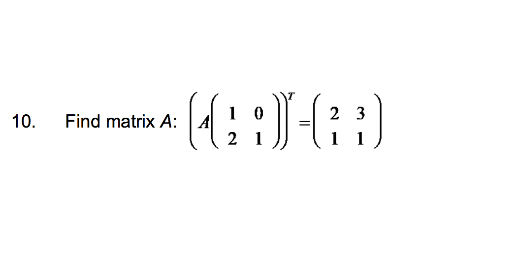 Solved 10. Find matrix A: :((: :)+(?:) | Chegg.com