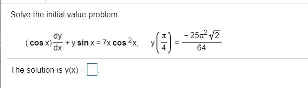 Solved Solve the initial value problem. (cos x + y sinx=7x | Chegg.com