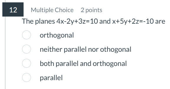 Solved 12 ﻿Multiple Choice 2 ﻿pointsThe planes 4x-2y+3z=10 | Chegg.com