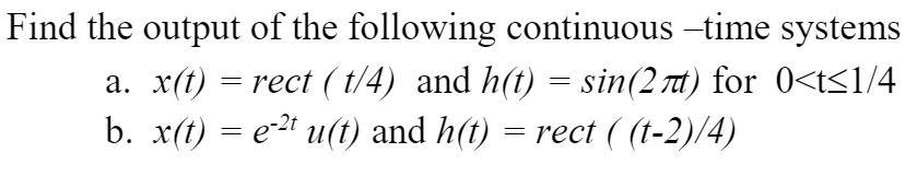 Solved Find the output of the following continuous -time | Chegg.com