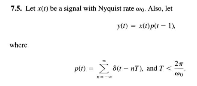 Solved 7.5. Let x(t) be a signal with Nyquist rate ω0. Also, | Chegg.com