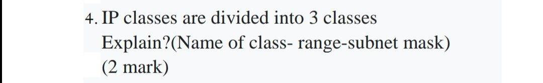 Solved 4. IP classes are divided into 3 classes | Chegg.com