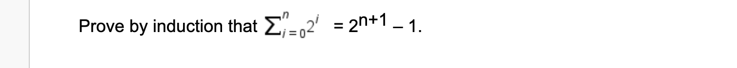 Solved Prove by induction that ∑i=02n=2n+1−1.Prove by | Chegg.com