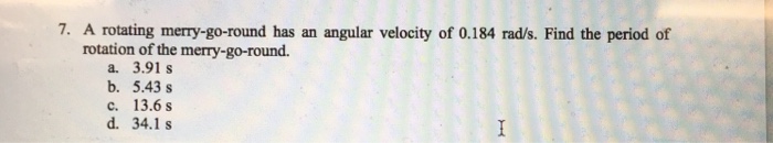 Solved 7. A rotating merry-go-round has an angular velocity | Chegg.com