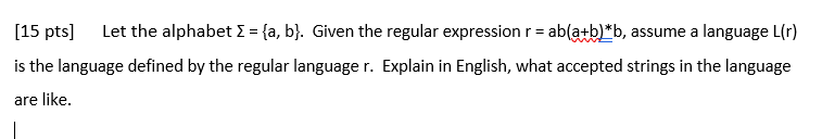 Solved [15 pts] Let the alphabet Σ={a,b}. Given the regular | Chegg.com