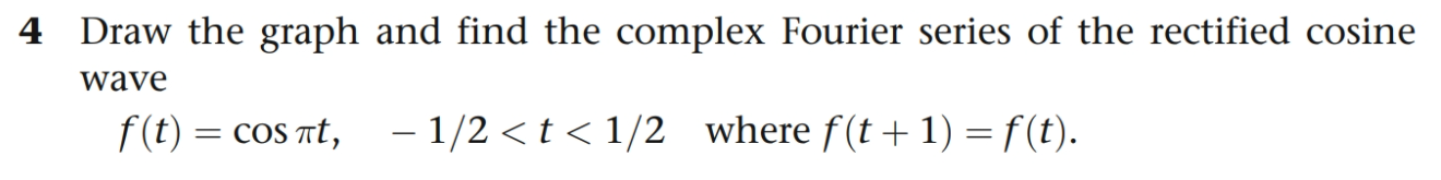 Solved 4 Draw the graph and find the complex Fourier series | Chegg.com