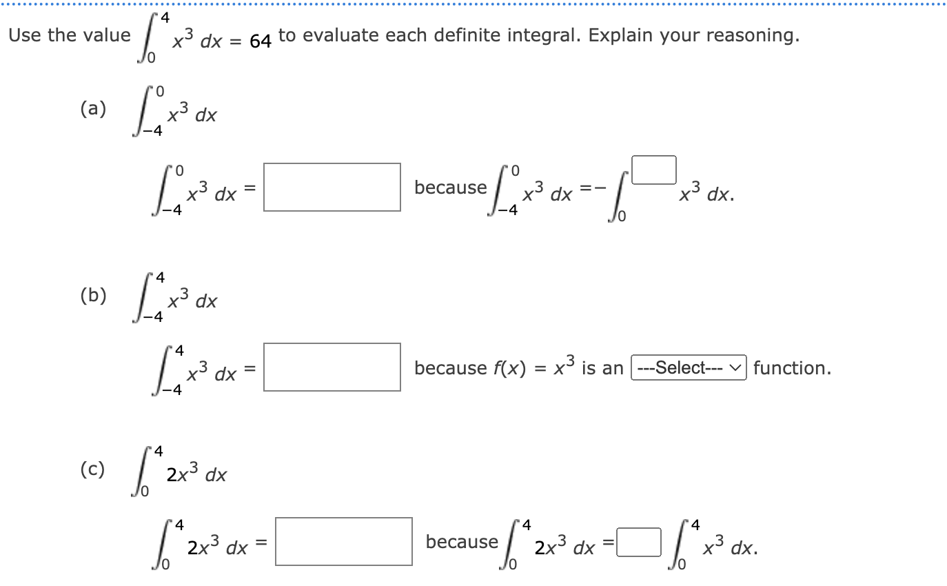[Solved]: Use the value 04x3dx=64 to evaluate each definite
