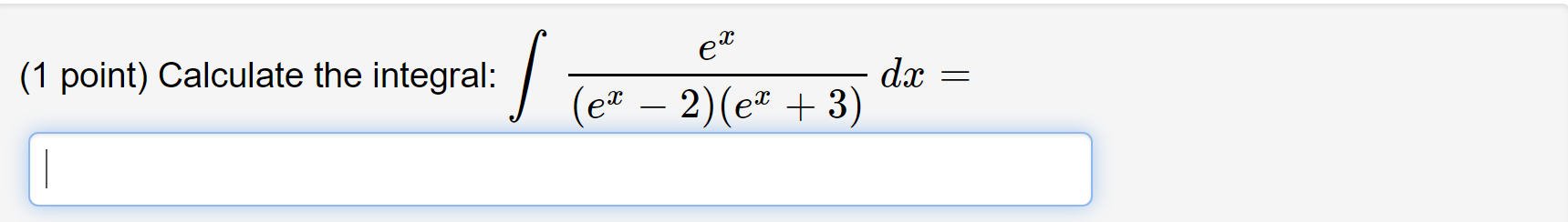 Solved (1 point) Calculate the integral: ex da (ex – 2)(ex | Chegg.com