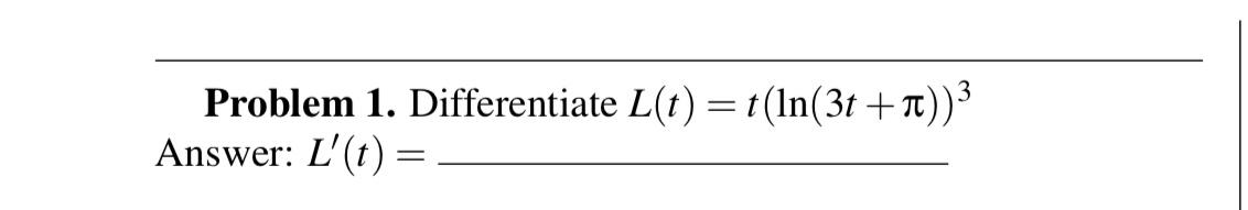 Solved = Problem 1. Differentiate L(t) = t(ln(3t+7))3 | Chegg.com