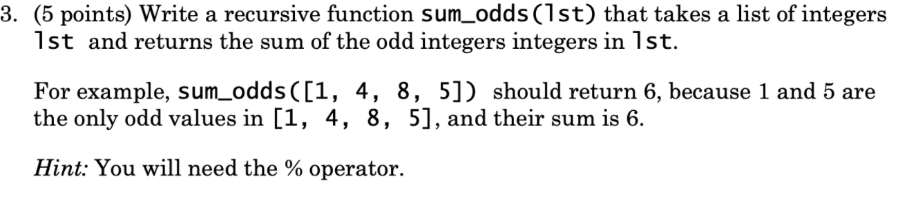 Solved 3. (5 points) Write a recursive function sum_odds | Chegg.com