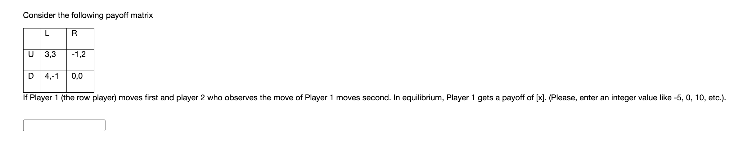 Solved Consider the following payoff matrix L R U 3,3 -1,2 D | Chegg.com