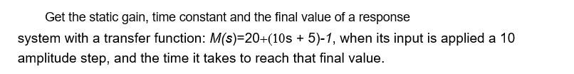 Solved Get the static gain, time constant and the final | Chegg.com