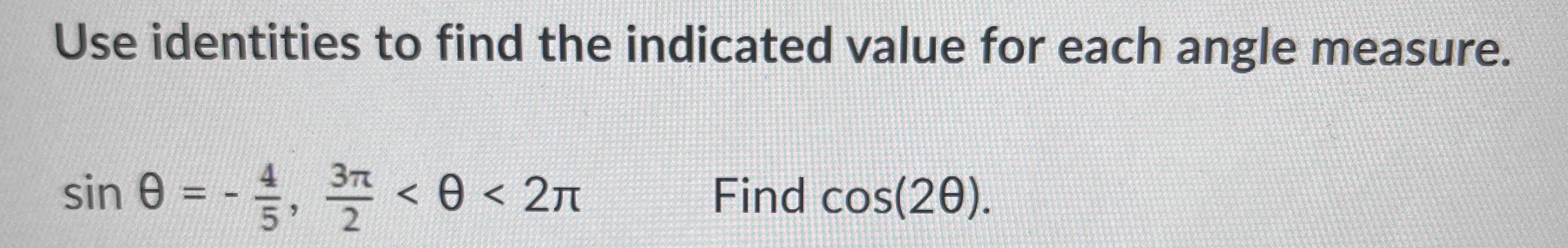 Solved Use identities to find the indicated value for each | Chegg.com