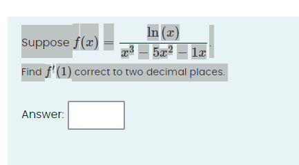 Solved Suppose f(x)=ln(x)x3-5x2-1x.Find f'(1) ﻿correct to | Chegg.com