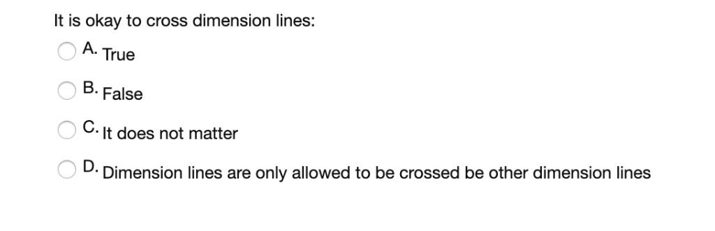 Solved It is okay to cross dimension lines: A. O. True B. | Chegg.com